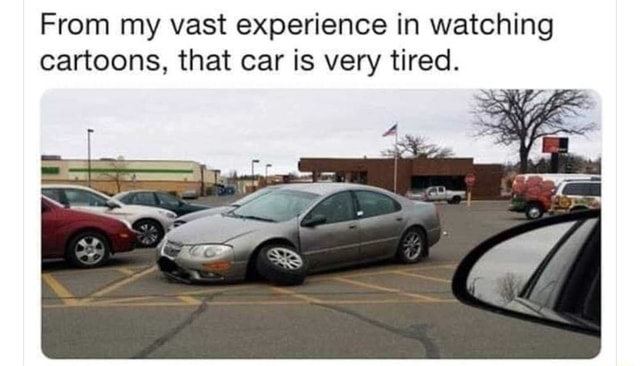 From my vast experience in watching cartoons, that car is very tired ...