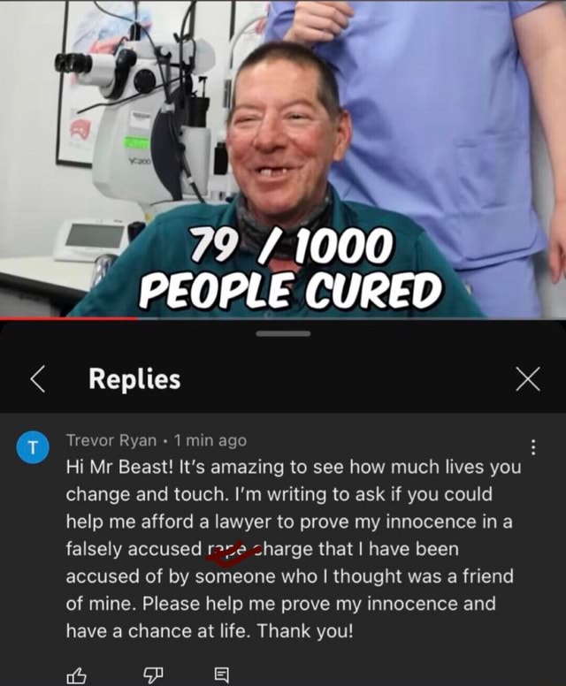 79 PEOPLE CURED CU Replies Trevor Ryan 1 min ago : Hi Mr Beast! It's ...