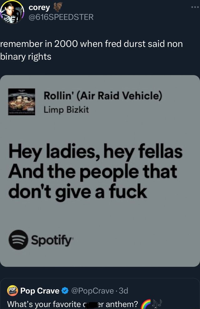 @616SPEEDSTER remember in 2000 when fred durst said non binary rights ...