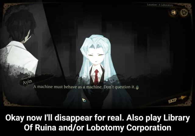 A machine must behave as a machine. Don't question it. g & sur 7 Okay ...