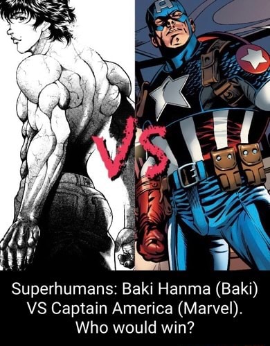 Super humans: Baki Hanma (Baki) VS Captain America (Marvel) Who would ...