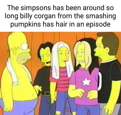 The simpsons has been around so long billy corgan from the smashing ...