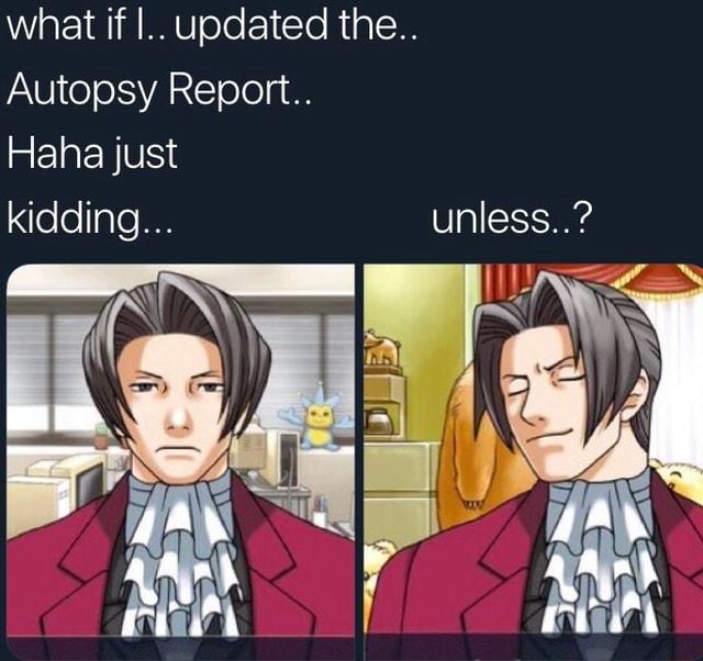 What if I.. updated the.. Autopsy Report.. Haha just - iFunny