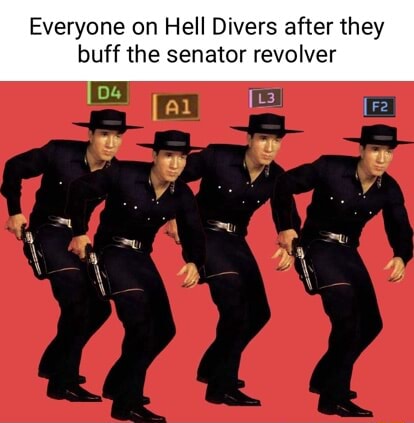Everyone on Hell Divers after they buff the senator revolver - iFunny