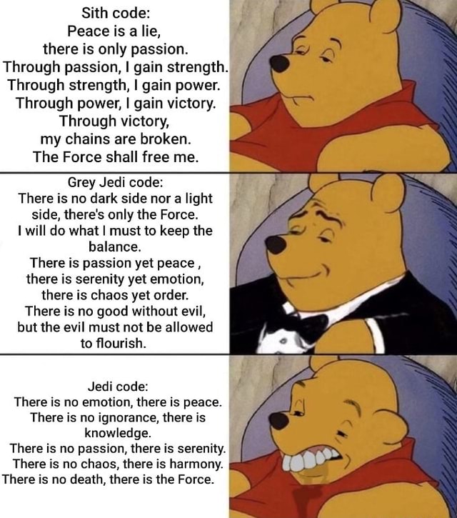 Sith code: Peace is a lie, there is only passion. Through passion, I ...