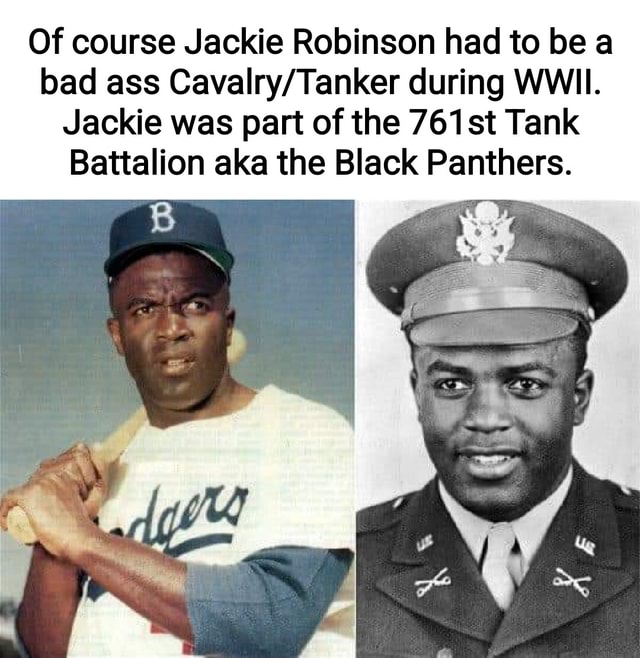 Of course Jackie Robinson had to be a bad ass during WWII. Jackie was ...