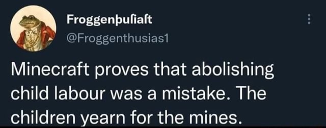 I Minecraft proves that abolishing child labour was a mistake. The ...