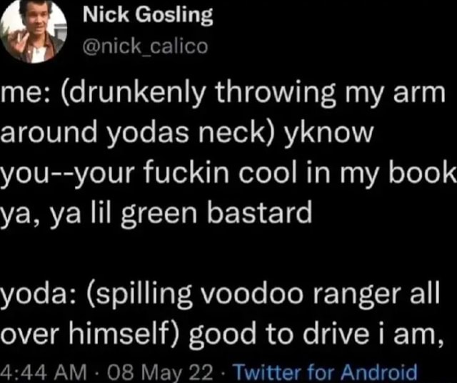 Fa Nick Gosling @nick calico me: (drunkenly throwing my arm around ...