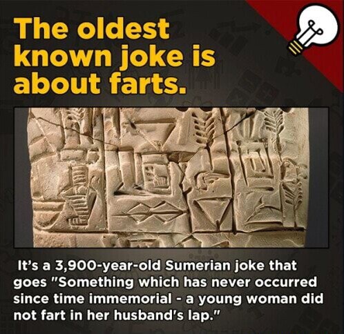 The oldest known joke is about farts. It's a 3,900-year-old Sumerian ...