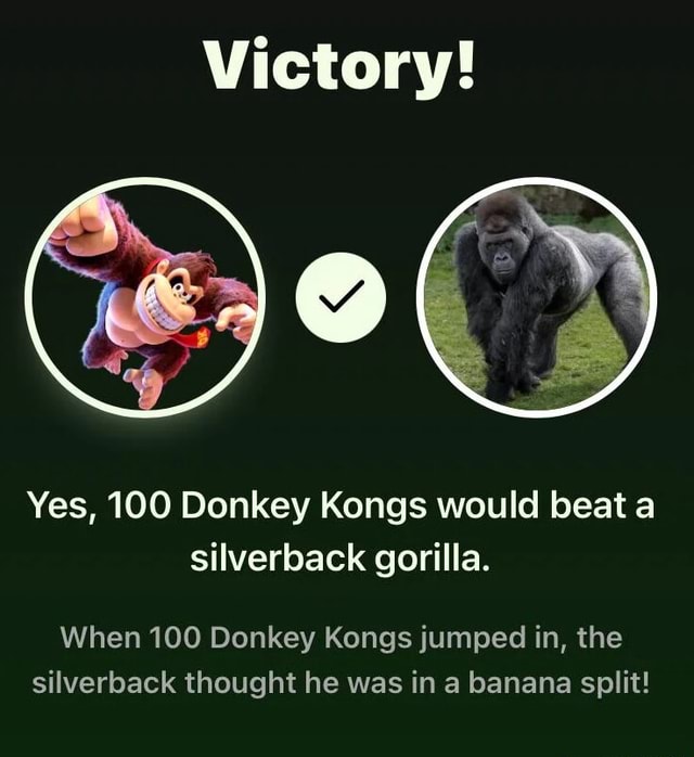 Victory! Yes, 100 Donkey Kongs would beat a silverback gorilla. When ...