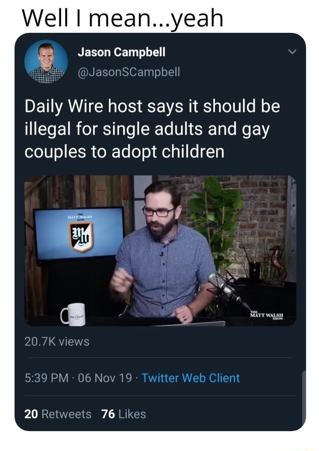 Well I mean...yeah Daily Wire host says it should be illegal for single ...