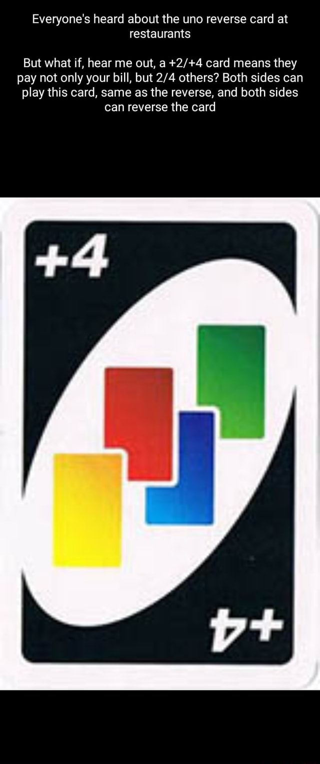 Everyone's heard about the uno reverse card at restaurants But what if ...
