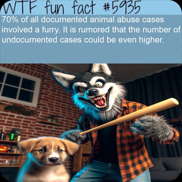 TE tun tact 70% of all documented animal abuse cases involved a furry ...