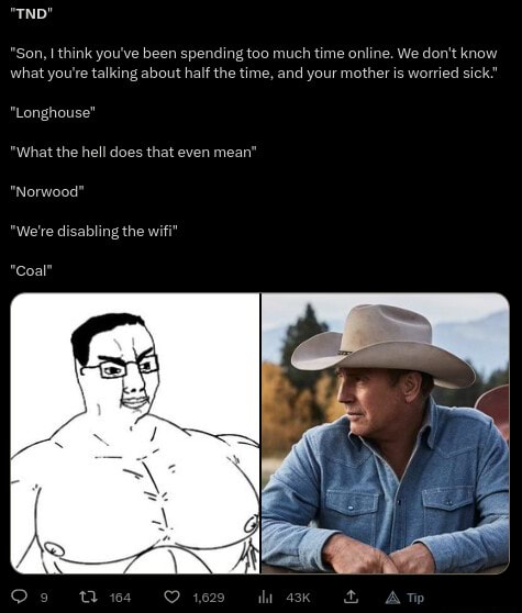 "TND" "Son, I think you've been spending too much time online. We don't ...