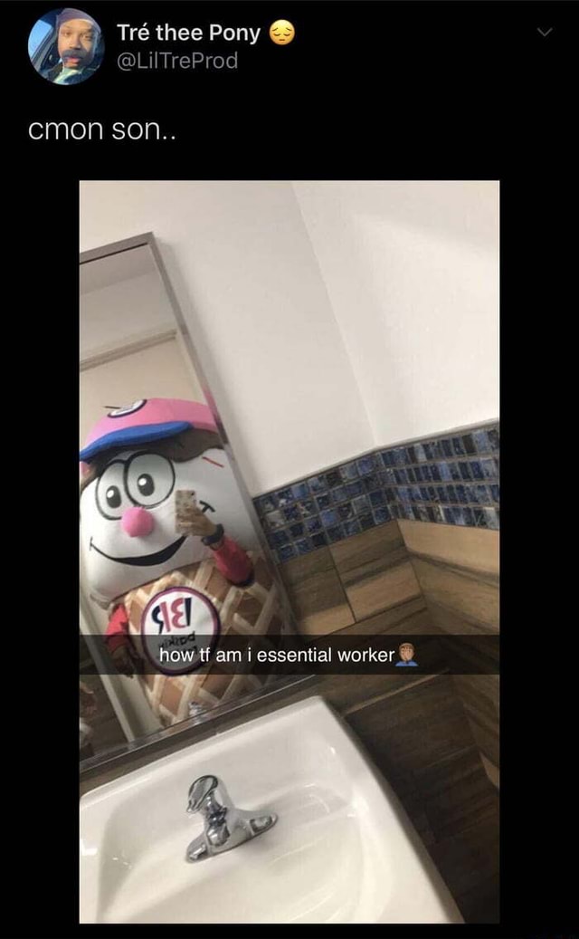 How tf am i essential worker Y - iFunny