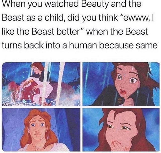 Vvnen you watcned Beauty ana the Beast as a child, did you think "ewww ...