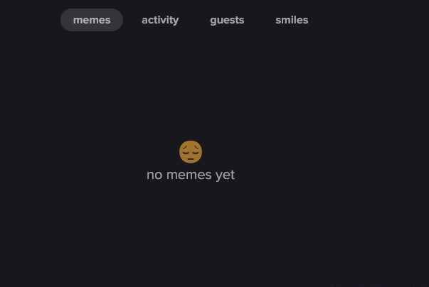 Memes activity guests smiles no memes yet - iFunny