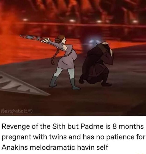 Revenge of the Sith but Padme is 8 months pregnant with twins and has ...
