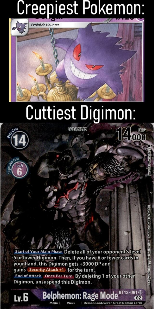 Creepiest Pokemon: I Cuttiest Digimon: Delete all of your 5. or'lower, imon. Then, if you have 6 ...