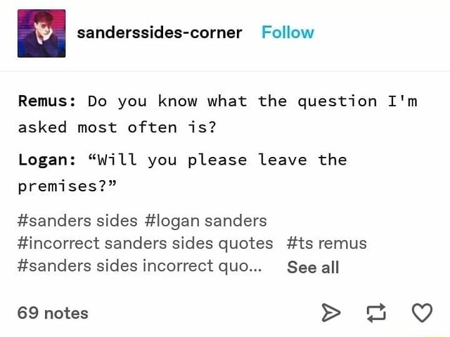 Remus: Do you know what the question I'm asked most often is? Logan ...