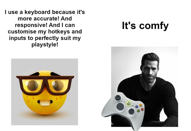 Gamers on 4chan - I use a keyboard because it's more accurate! And ...