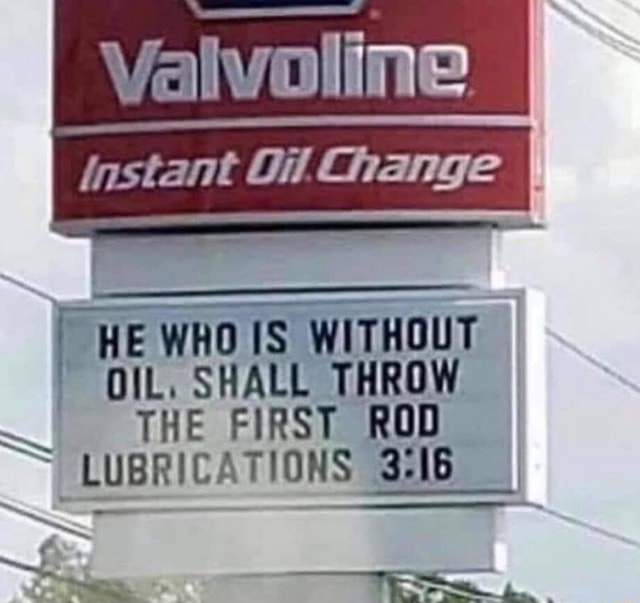 Valvoline instant Oil Change I HE WhO IS WITHOUT OIL, SHALL THROW I THE ...