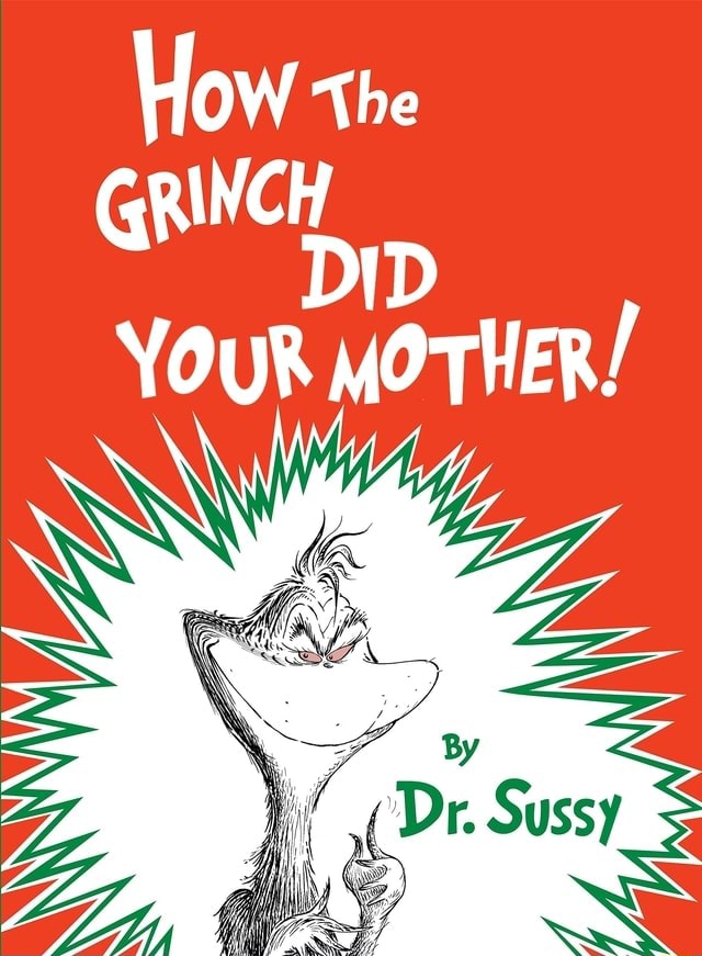How The GRINCH YOuR MOTHER! - iFunny