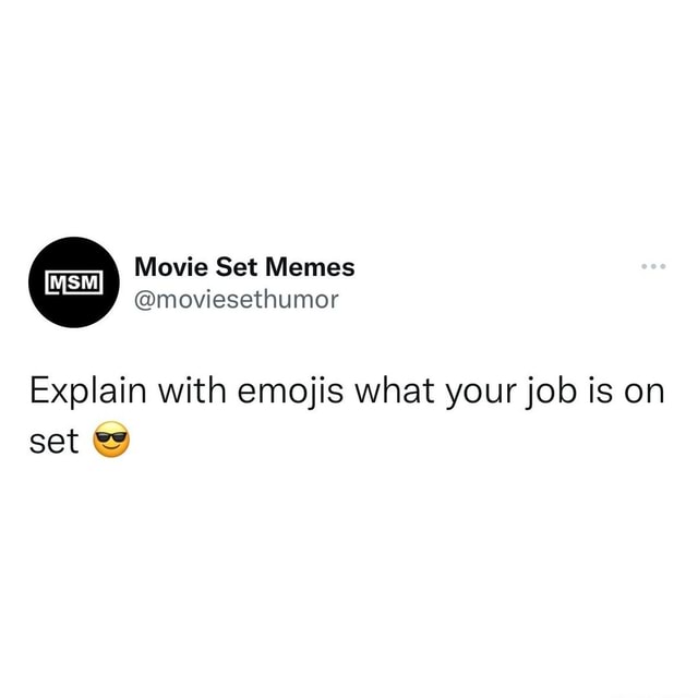 N/A - Movie Set Memes @moviesethumor Explain with emojis what your job ...