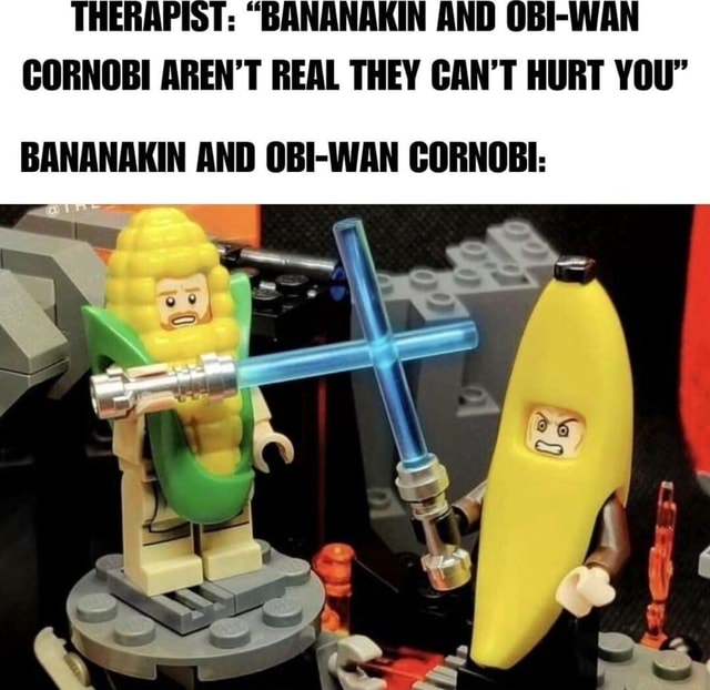 CORNOBI AREN'T REAL THEY CAN'T HURT YOU" BANANAKIN AND OBI-WAN CORNOBI: - iFunny