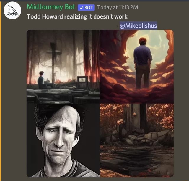 MidJourney Bot Today at PM @Mikeolishus Todd Howard realizing it doesn't work - iFunny