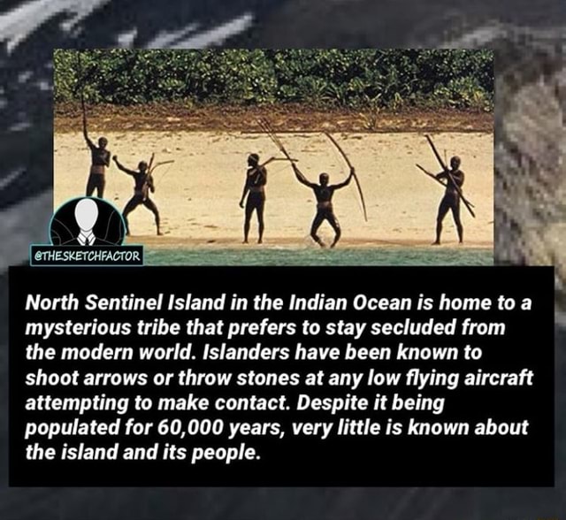 North Sentinel Island in the Indian Ocean is home to a mysterious tribe ...