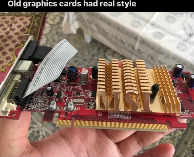 Old graphics cards had real style - iFunny
