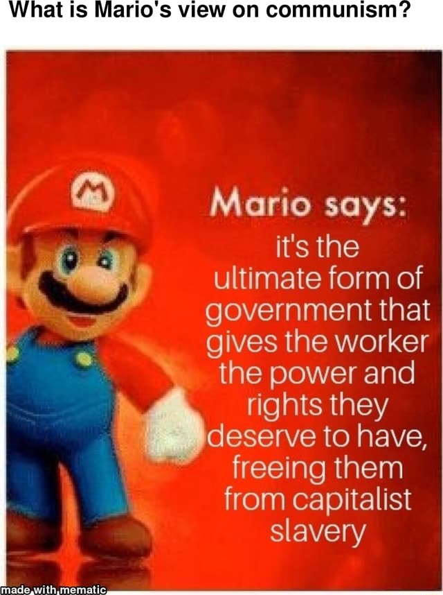 What is Mario view on communism'? Mario says: it's the ultimate form of ...