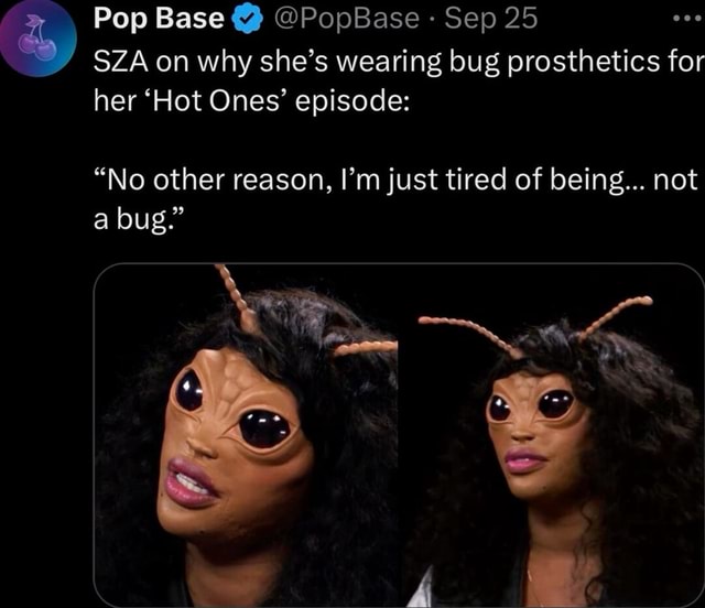 Pop Base @ @PopBase Sep 25 SZA on why she's wearing bug prosthetics for ...