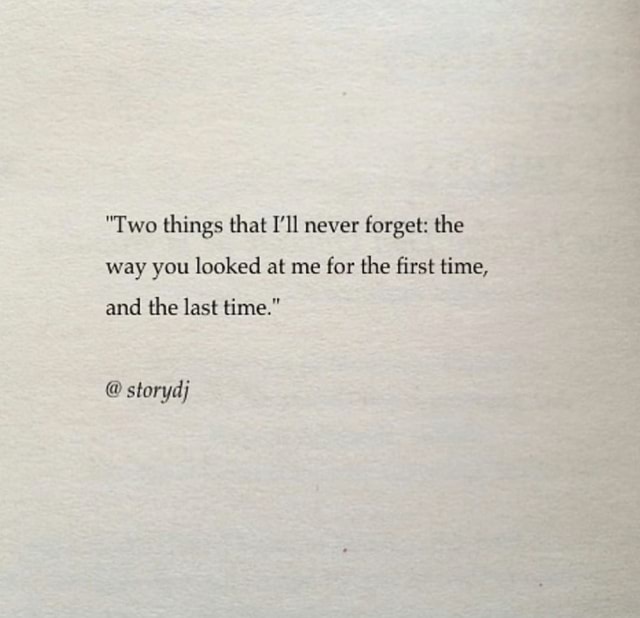 "Two things that I'll never forget: the way you looked at me for the ...