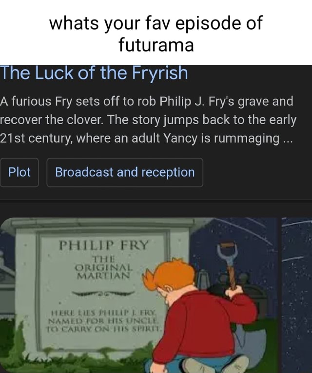 Whats your fav episode of futurama The Luck of the Fryrish A furious ...