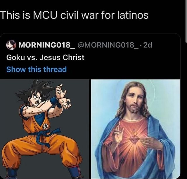 This is MCU civil war for latinos MORNINGO18_ @MORNINGO18_- Goku vs ...