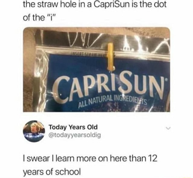The straw hole in a CapriSun is the dot I swear I learn more on here ...