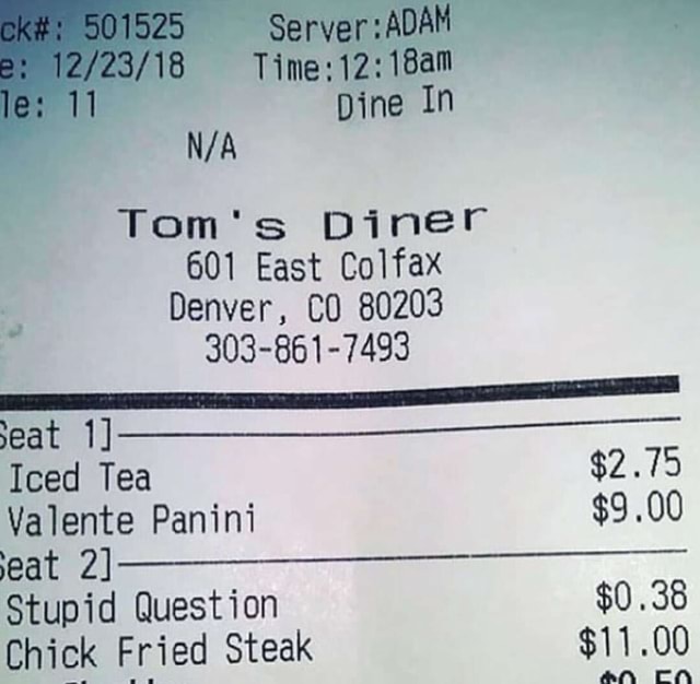 Server : ADAM Time; Dine In Tom's Diner 601 East Colfax Denver, CO ...