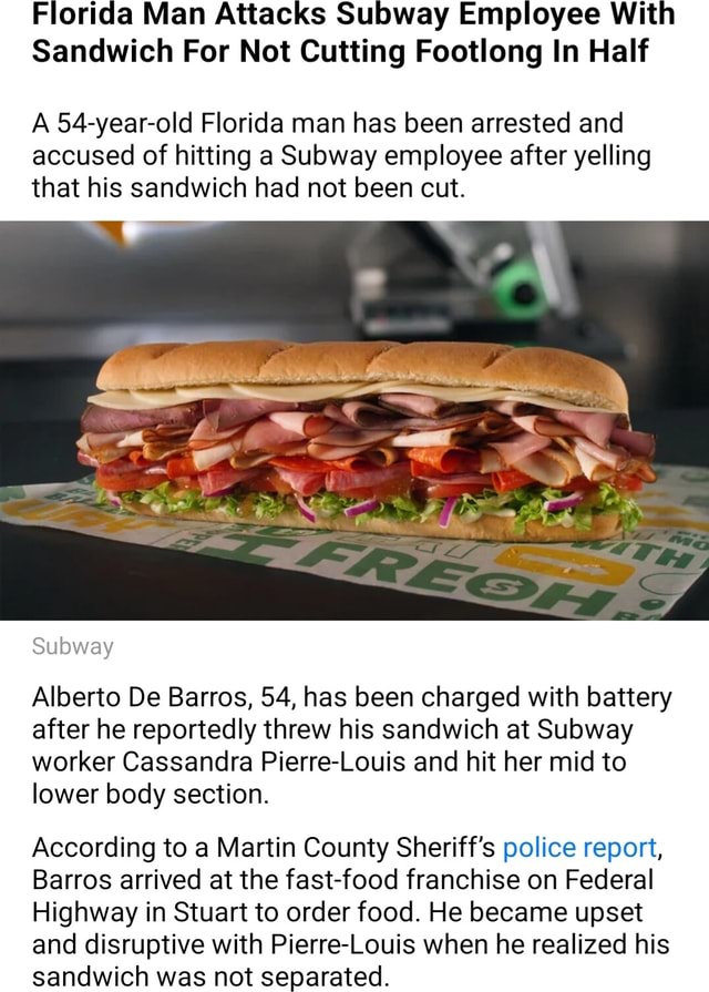 Florida Man Attacks Subway Employee With Sandwich For Not Cutting ...