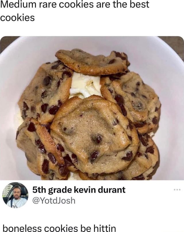 Medium rare cookies are the best cookies grade kevin durant @YotdJosh ...