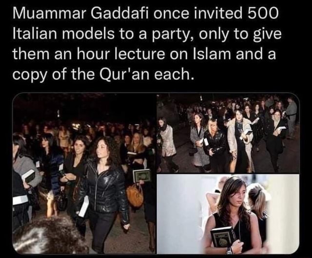 Muammar Gaddafi once invited 500 Italian models to a party, only to ...