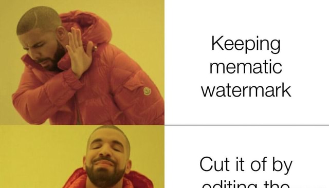 No watermark - Keeping mematic watermark Cut it of by - iFunny