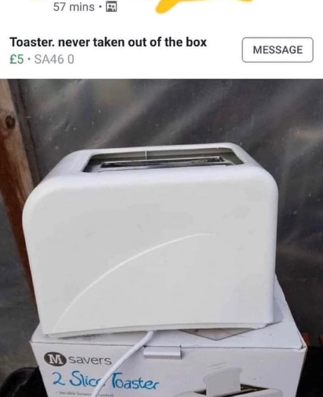 57 mins Toaster. never taken out of the box I MESSAGE I savers L-) Sic ...