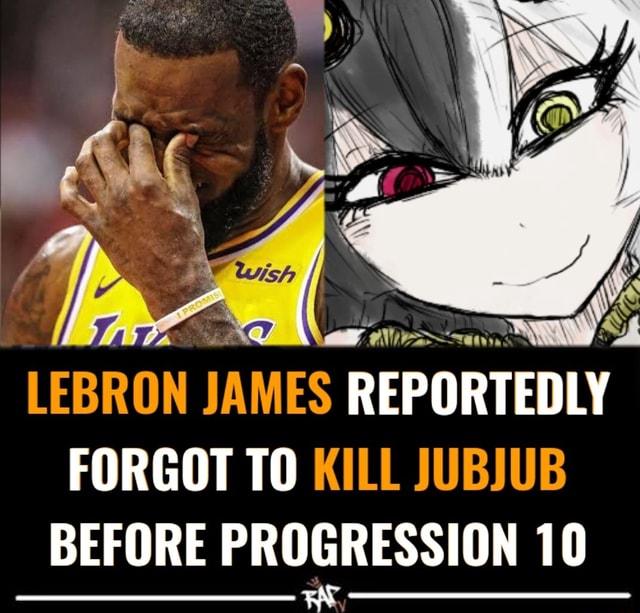I LEBRON JAMES REPORTEDLY FORGOT TO KILL JUBJUB BEFORE PROGRESSION 10 ...
