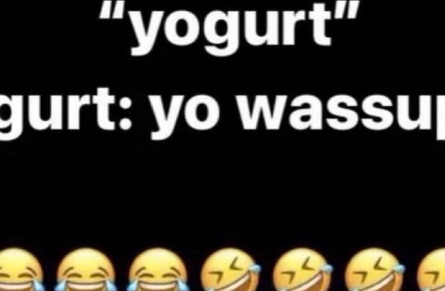 Yogurt" yurt: yo wassuI - iFunny