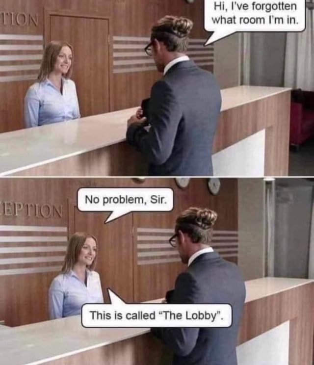 Hi, I've forgotten what room I'm in. I I No problem, Sir I This led ...