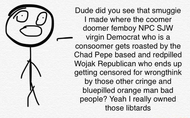 Dude did you see that smuggie I made where the coomer doomer femboy NPC ...