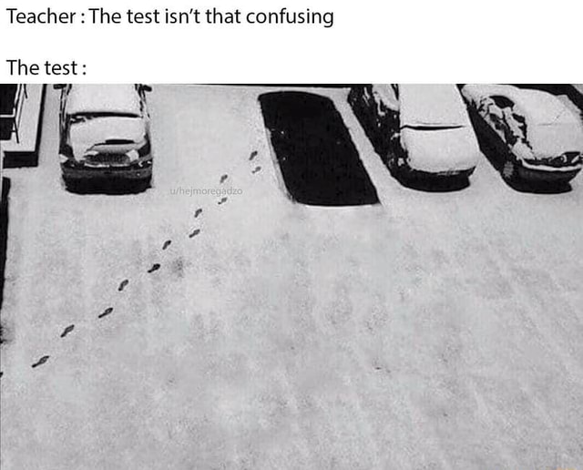 Teacher The test isn't that confusing The test: - iFunny