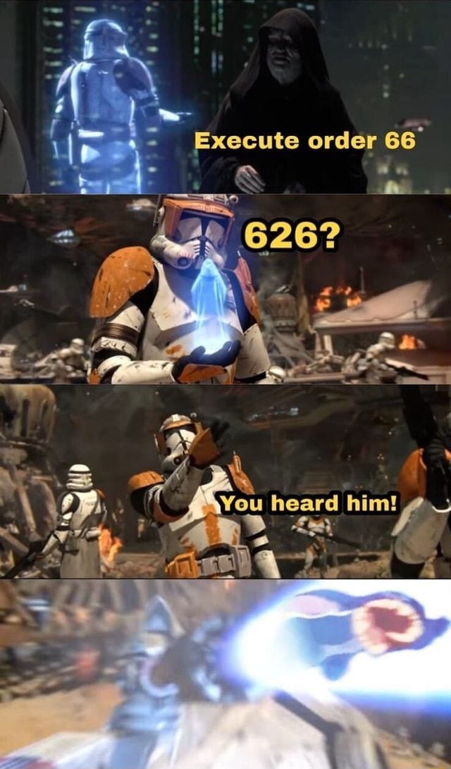 - [Execute order 66 u heard him! - iFunny